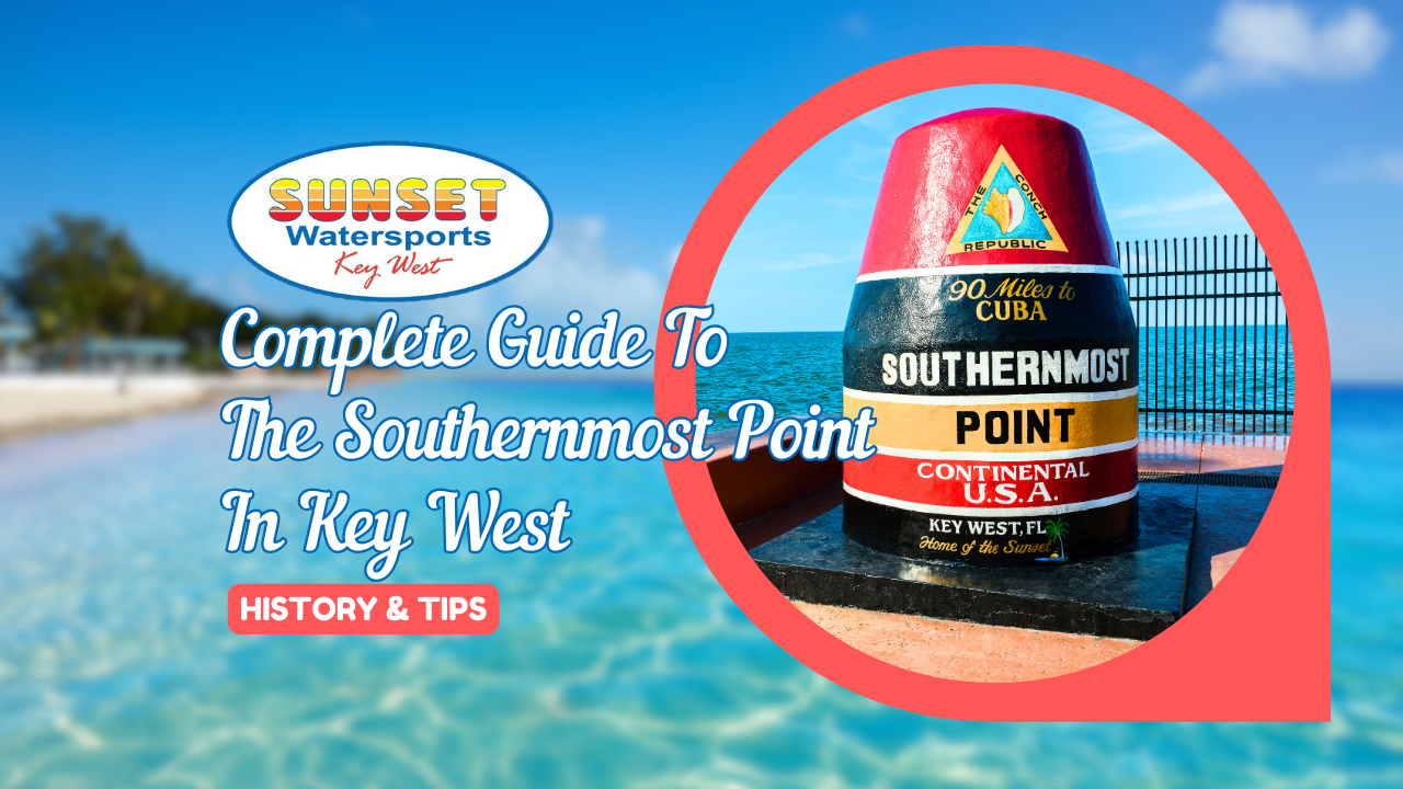 Complete Guide to the Southernmost Point Buoy in Key West: History & Tips